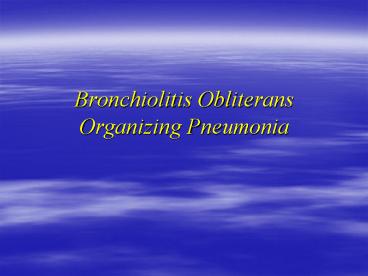 Bronchiolitis Obliterans Organizing Pneumonia presentation | free to view