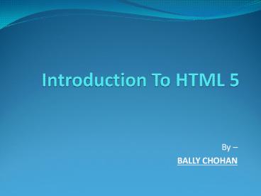 PPT – HTML 5 tutorial - By Bally Chohan PowerPoint presentation | free ...