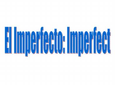 El Imperfecto: Imperfect presentation | free to view