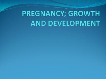 PPT – PREGNANCY; GROWTH AND DEVELOPMENT PowerPoint presentation | free ...