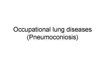 Occupational lung diseases (Pneumoconiosis) presentation | free to view