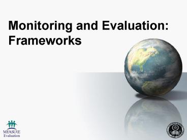 Monitoring and Evaluation: Frameworks presentation | free to view