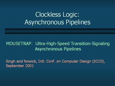 PPT – Clockless Logic: Asynchronous Pipelines PowerPoint presentation ...