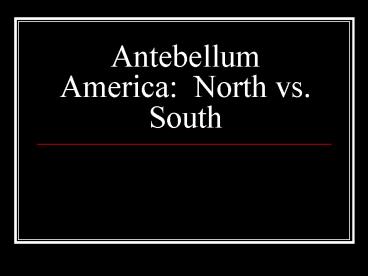 Antebellum America: North vs. South presentation | free to view