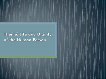 Theme: Life and Dignity of the Human Person presentation | free to download