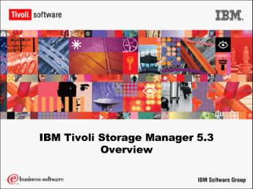 PPT – IBM Tivoli Storage Manager 5.3 Overview PowerPoint presentation ...