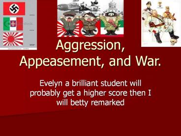 PPT – Aggression, Appeasement, and War. PowerPoint presentation | free ...