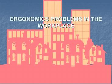 ERGONOMICS PROBLEMS IN THE WORKPLACE presentation | free to view
