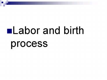 Labor and birth process presentation | free to view