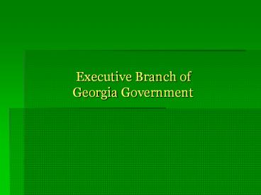 PPT – Executive Branch of Georgia Government PowerPoint presentation ...