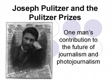 Joseph Pulitzer and the Pulitzer Prizes presentation | free to view