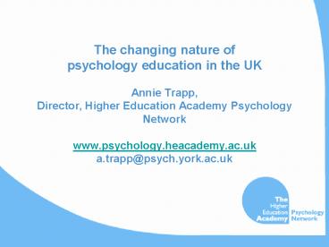 The changing nature of psychology education in the UK Annie Trapp ...