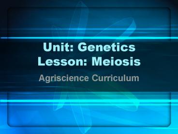 Unit: Genetics Lesson: Meiosis presentation | free to download