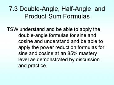 7.3 Double-Angle, Half-Angle, and Product-Sum Formulas presentation ...