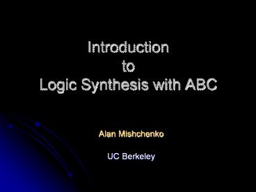 Introduction to Logic Synthesis with ABC presentation | free to view