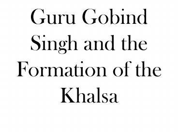 Guru Gobind Singh and the Formation of the Khalsa presentation | free ...