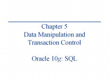 Chapter 5 Data Manipulation and Transaction Control Oracle 10g: SQL presentation | free to download