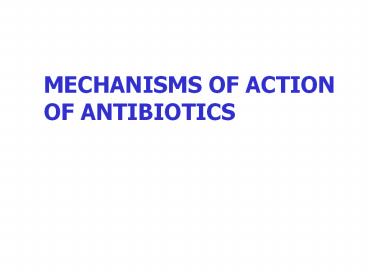 MECHANISMS OF ACTION OF ANTIBIOTICS presentation | free to download
