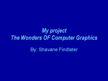 PPT – My project The Wonders OF Computer Graphics PowerPoint ...