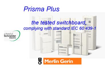 Prisma Plus the tested switchboard, complying with standard IEC 60 439 ...
