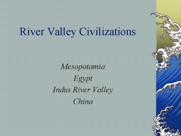 PPT – River Valley Civilizations PowerPoint presentation | free to view ...