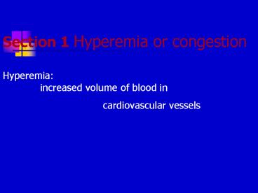 Section 1 Hyperemia or congestion Hyperemia: increased volume of blood ...