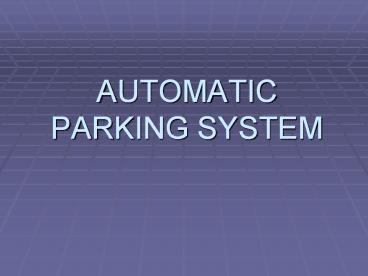 AUTOMATIC PARKING SYSTEM presentation | free to download