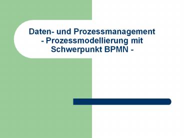 Daten- und Prozessmanagement - Prozessmodellierung mit Schwerpunkt BPMN ...