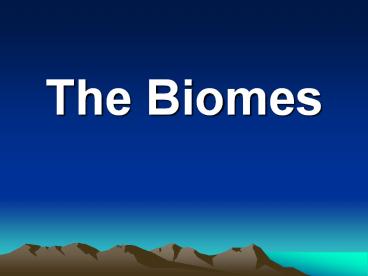 PPT – The Biomes PowerPoint presentation | free to view - id: 4d541a-MjY4M