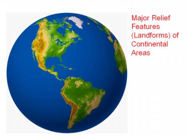 Major Relief Features (Landforms) of Continental Areas presentation ...