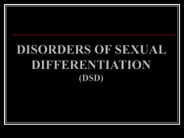 DISORDERS OF SEXUAL DIFFERENTIATION (DSD) presentation | free to download