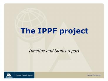 PPT – The IPPF project PowerPoint presentation | free to download - id ...