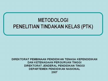 METODOLOGI PENELITIAN TINDAKAN KELAS (PTK) presentation | free to view
