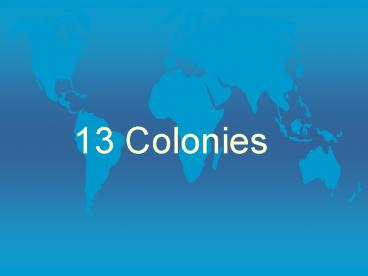 PPT – 13 Colonies PowerPoint presentation | free to view - id: 4eb775-Y2EzZ