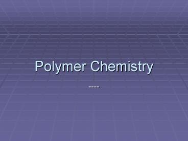 Polymer Chemistry presentation | free to view