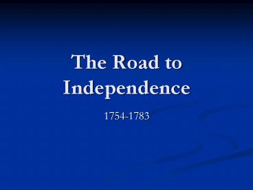 PPT – The Road to Independence PowerPoint presentation | free to view ...
