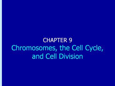 PPT – CHAPTER 9 Chromosomes, the Cell Cycle, and Cell Division ...