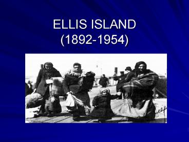 ELLIS ISLAND (1892-1954) presentation | free to view