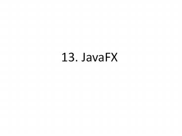 13. JavaFX presentation | free to view