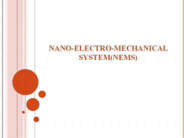 NANO-ELECTRO-MECHANICAL SYSTEM(NEMS) presentation | free to view