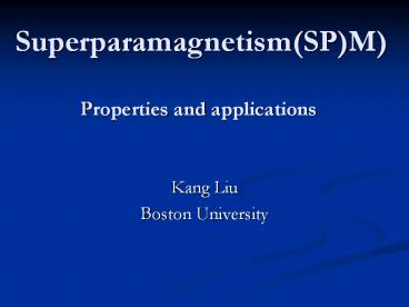 Superparamagnetism(SP)M) Properties and applications presentation ...