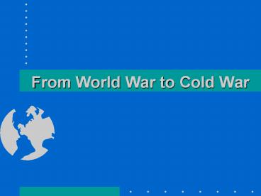PPT – From World War to Cold War PowerPoint presentation | free to ...