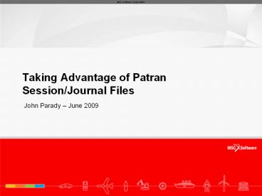Taking Advantage of Patran Session/Journal Files presentation | free to ...