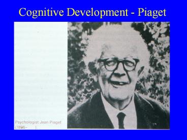 PPT – Cognitive Development - Piaget PowerPoint presentation | free to ...