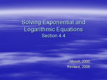 PPT – Solving Exponential and Logarithmic Equations Section 4.4 ...