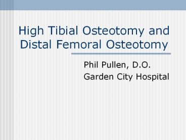 High Tibial Osteotomy and Distal Femoral Osteotomy presentation | free ...