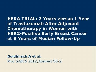 HERA TRIAL: 2 Years versus 1 Year of Trastuzumab After Adjuvant ...