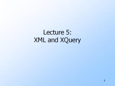 Lecture 5: XML and XQuery presentation | free to download
