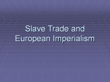 PPT – Slave Trade and European Imperialism PowerPoint presentation ...