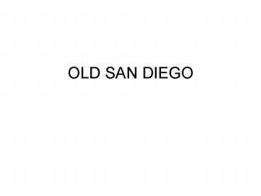 PPT – OLD SAN DIEGO PowerPoint presentation | free to download - id ...